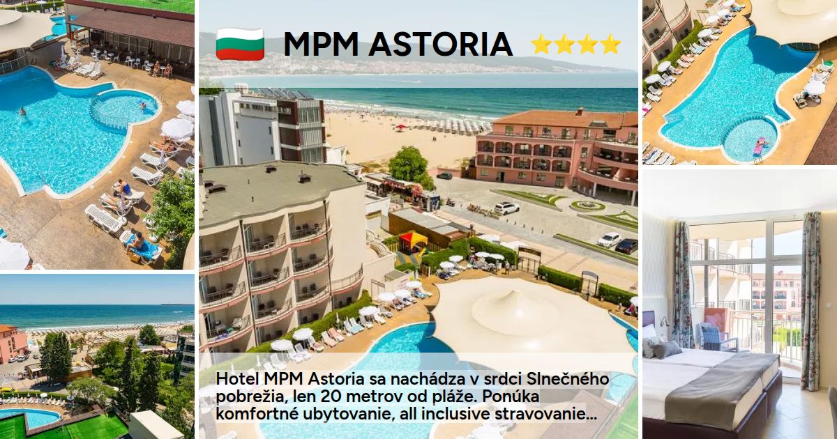 MPM ASTORIA (4* Hotel) - Slnečné pobrežie - Bulharsko - BG